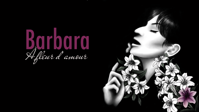 Barbara : À fleur d'amour - Ulule