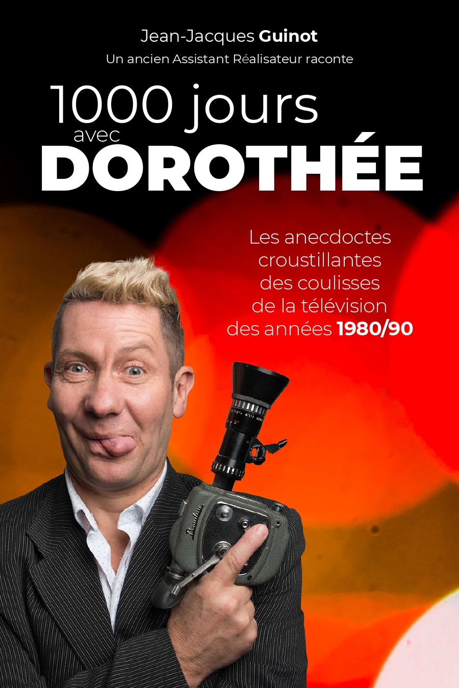 1000 jours avec DOROTHÉE, les coulisses de la TV... - Ulule