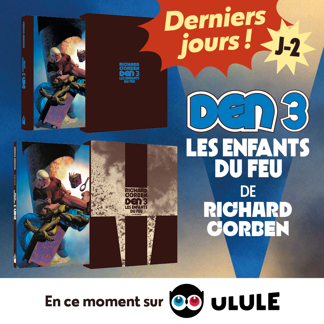 DEN LES ENFANTS DU FEU, La Saga Culte de Richard CORBEN - Ulule