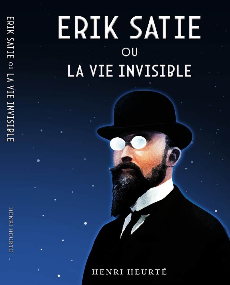 Erik Satie ou La Vie Invisible - Biographie