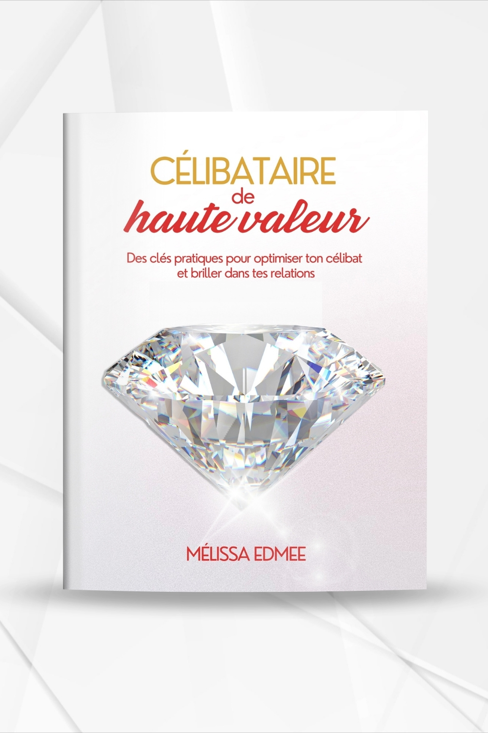 Célibataire de Haute Valeur - Mélissa EDMEE - Ulule